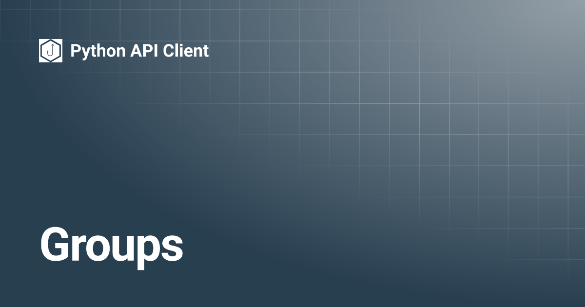 Groups | Python API Client Groups | Python API Client