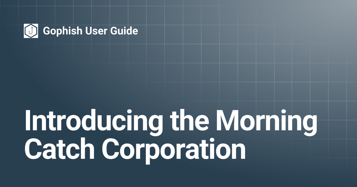 Introducing the Morning Catch Corporation | Gophish User Guide
