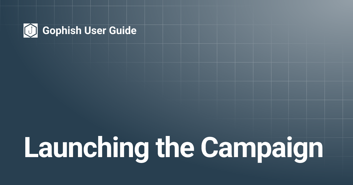 Launching the Campaign | Gophish User Guide